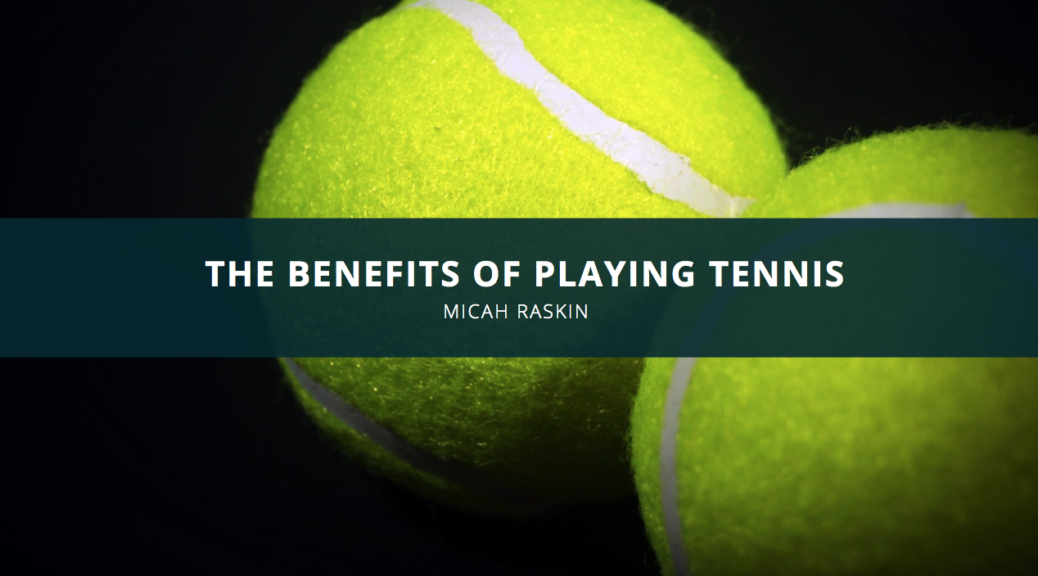 Micah Raskin Discusses the Benefits of Playing Tennis | Micah Raskin