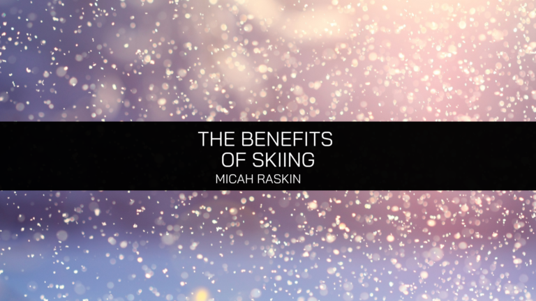 Micah Raskin Discusses the Benefits of Skiing - Micah Raskin | Micah Raskin